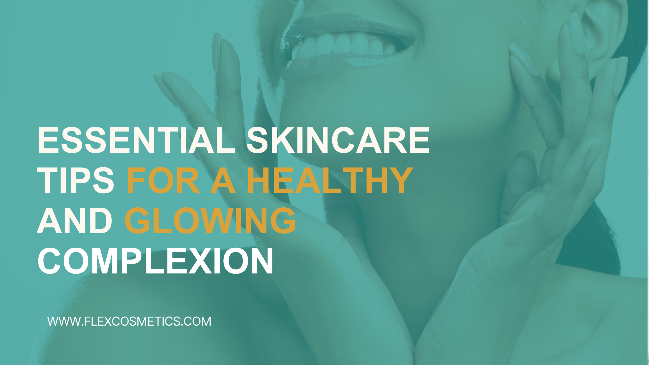 10 Essential Skincare Tips for a Healthy and Glowing Complexion